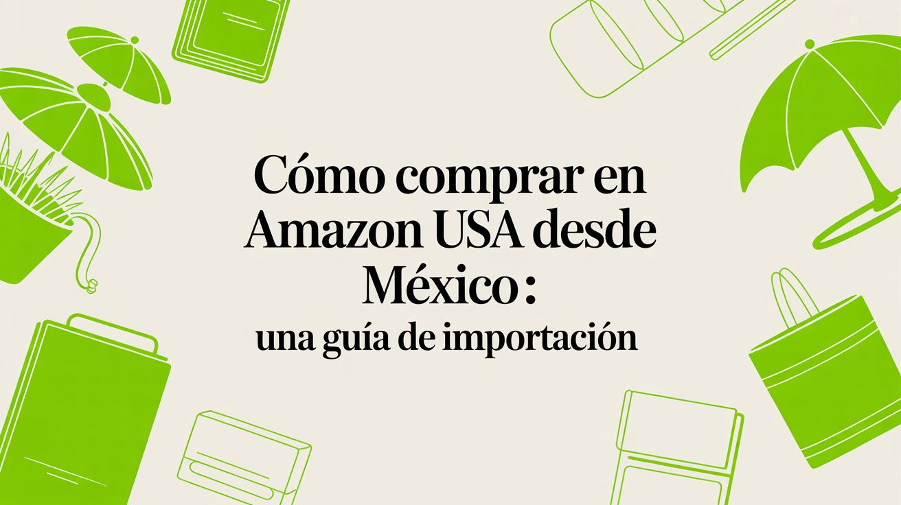 Cómo comprar en Amazon USA desde México: una guía de importación para ...